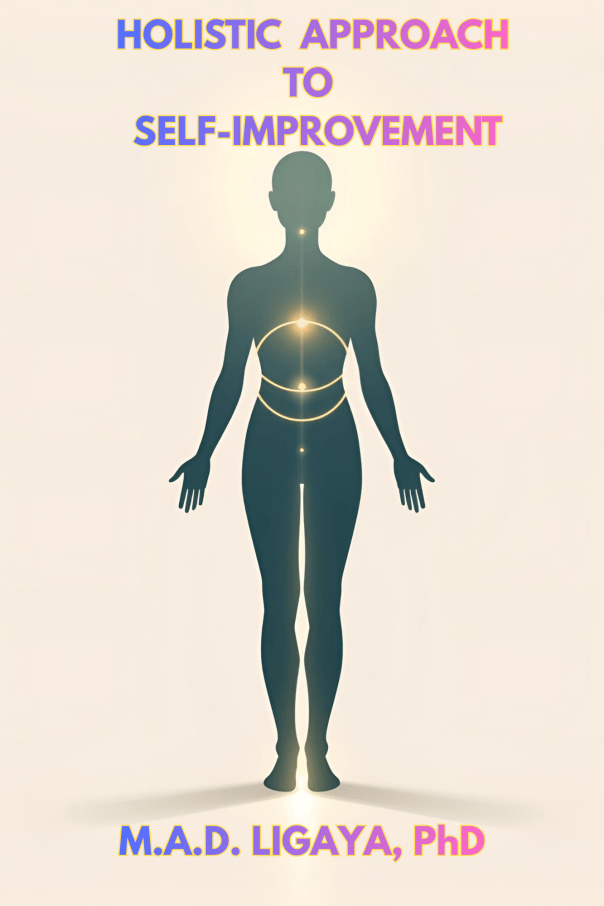 HOLISTIC APPROACH TO SELF-IMPROVEMENT | M.A.D. L I G A Y A